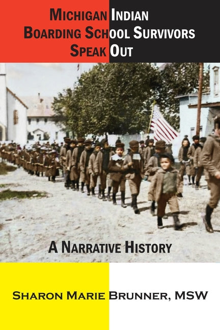 Michigan Indian Boarding School Survivors Speak Out: A Narrative Histo ...