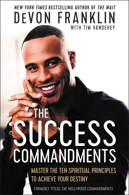 Success Commandments: Master the Ten Spiritual Principles to Achieve Y ...